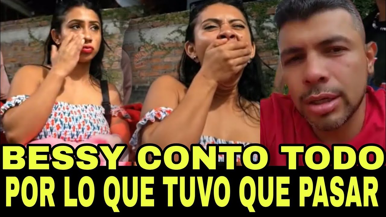 BESSY CONTO POR TODO LO QUE TUVO QUE PASAR Y COMO SE SIENTE AHORITA ...