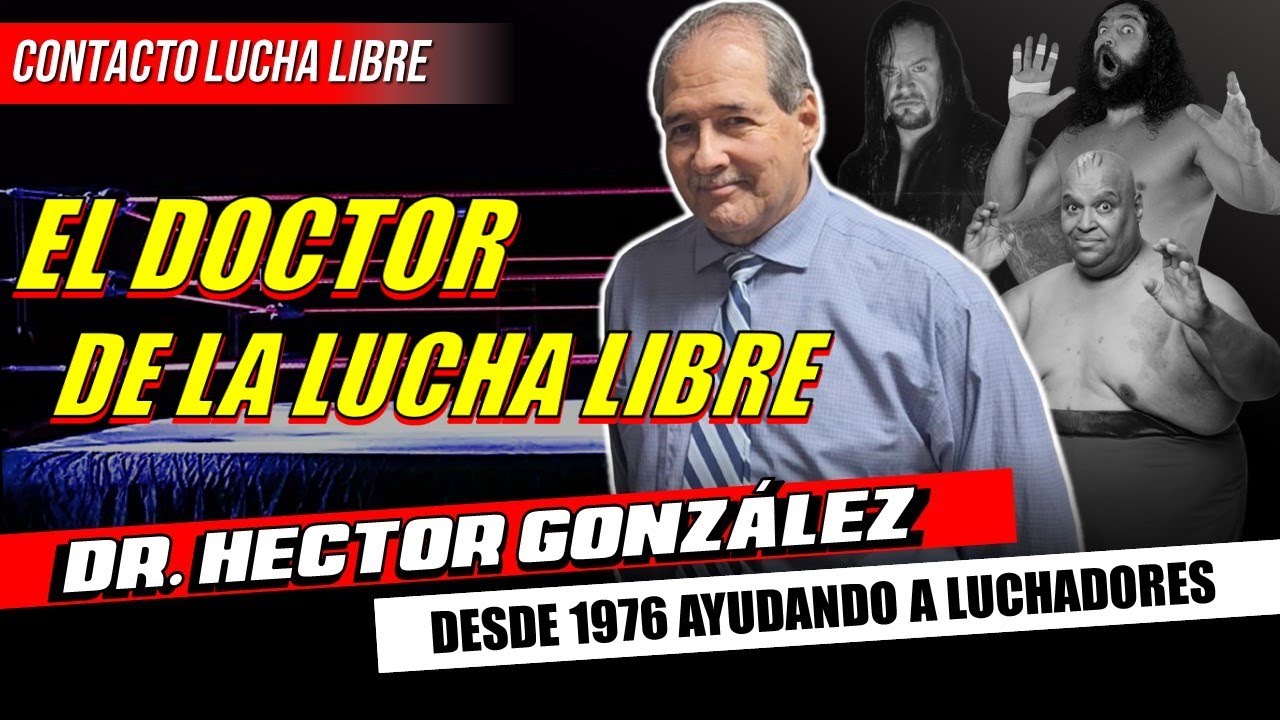 DR. HECTOR GONZÁLEZ│ El Doctor de la Lucha Libre, desde 1976 ayudando a ...