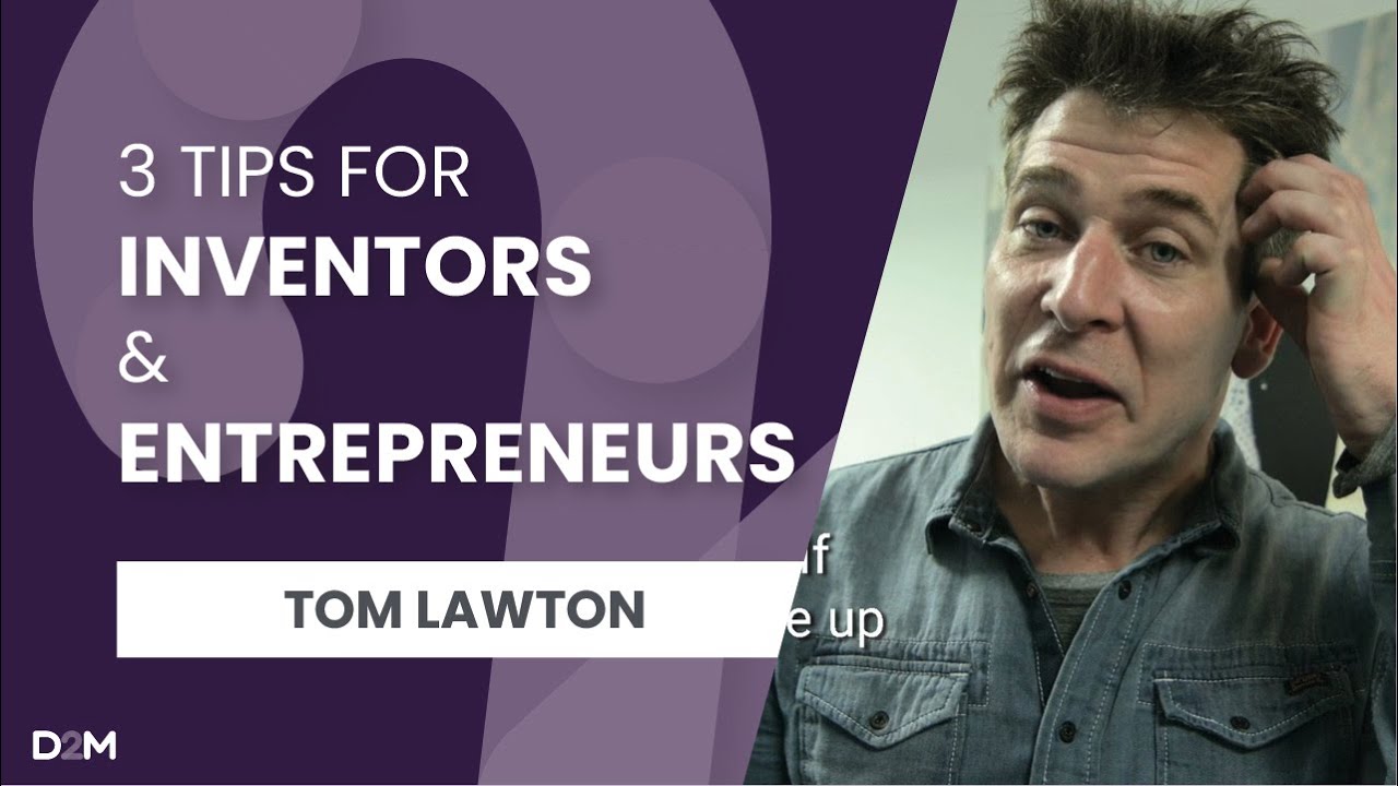 3 tips for Inventors & Entrepreneurs | Tom Lawton - YouTube