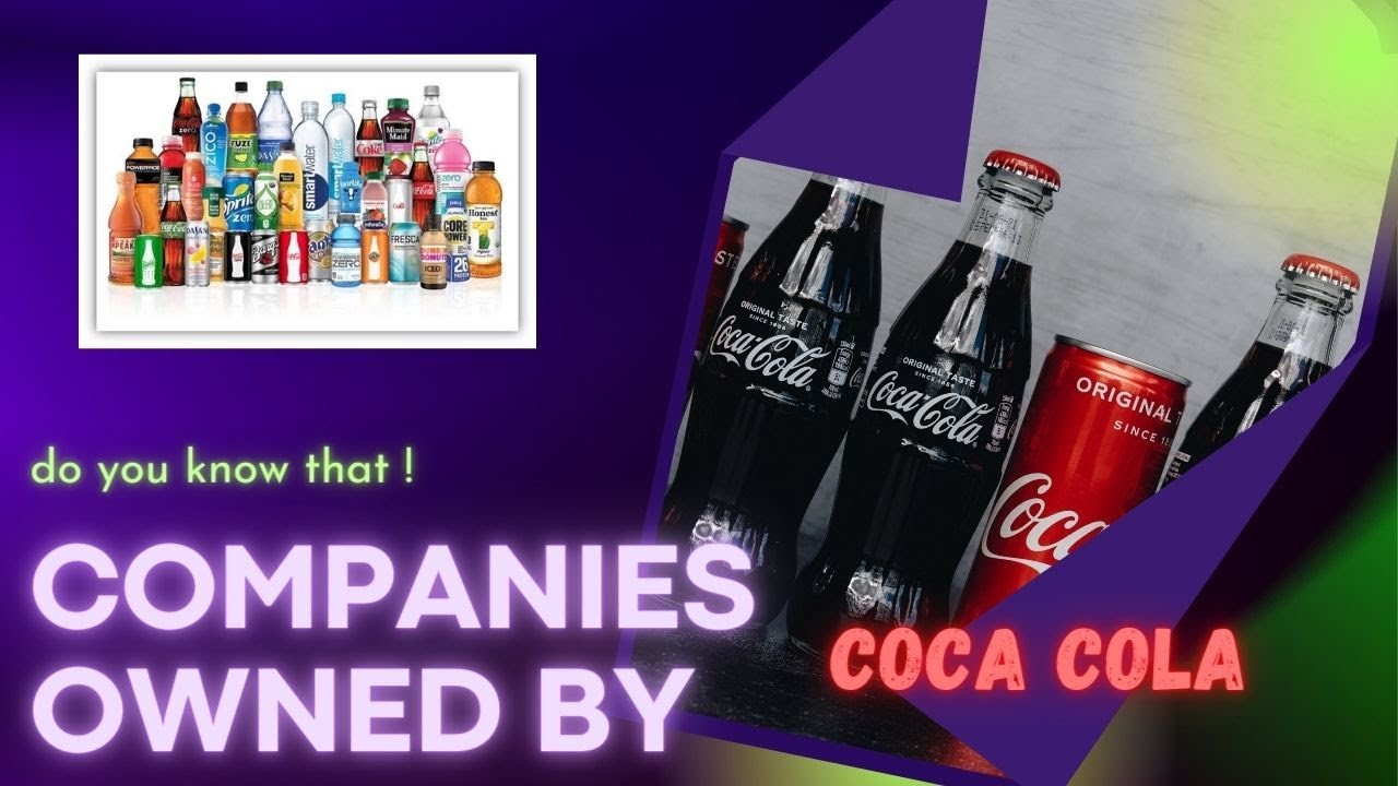 Do you Know That !!! Companies Owned By COCA COLA - YouTube