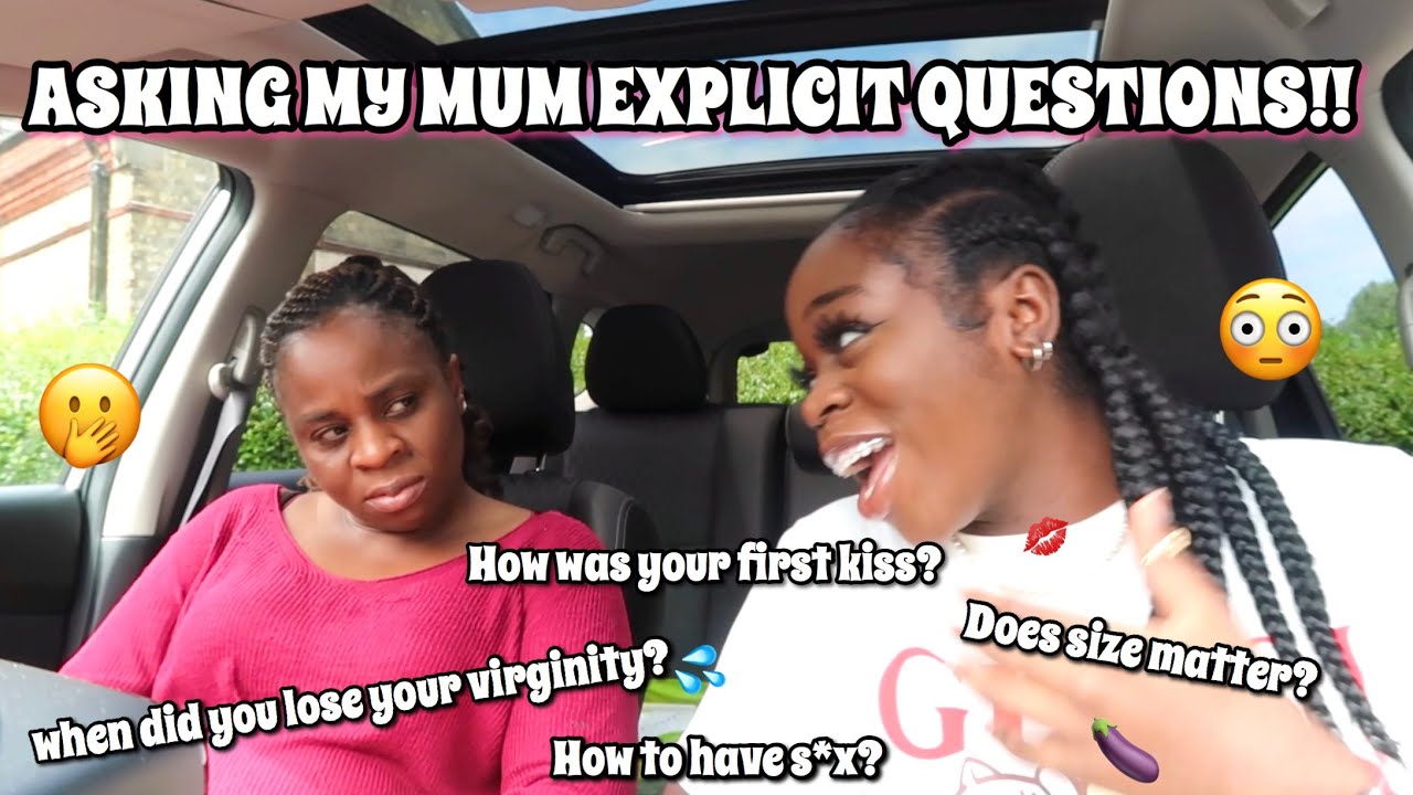 Asking My African Mum Explicit Questions Youre Too Afraid To Ask
