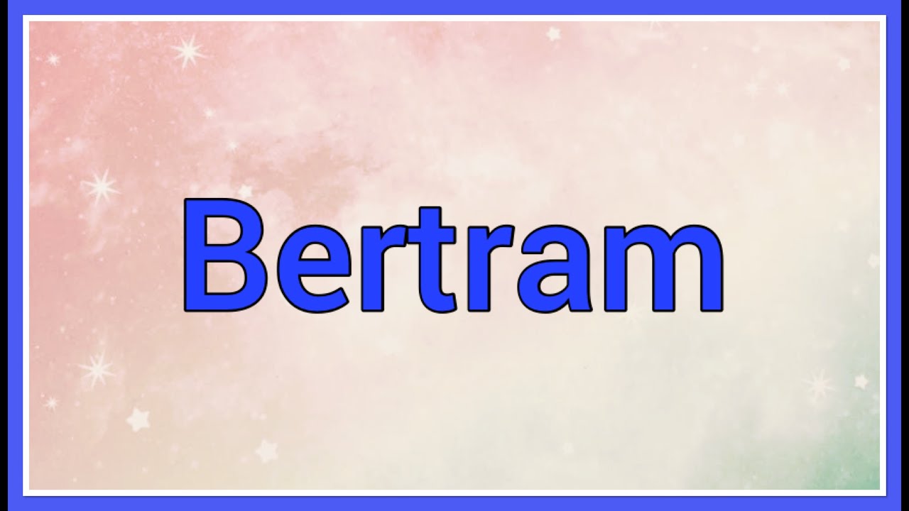 Bertram | Name Origin Meaning Variations - YouTube