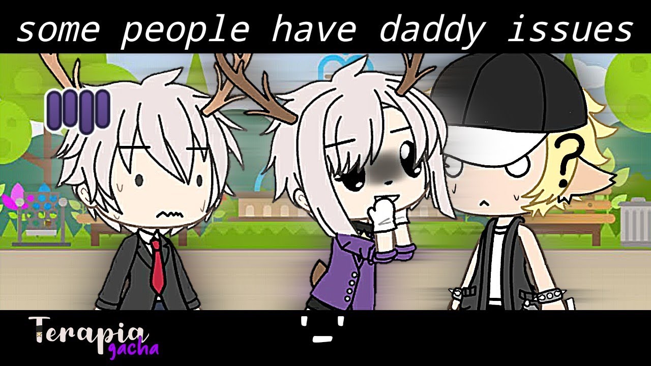 some people have daddy issues - Meme - Terapia Gacha - YouTube