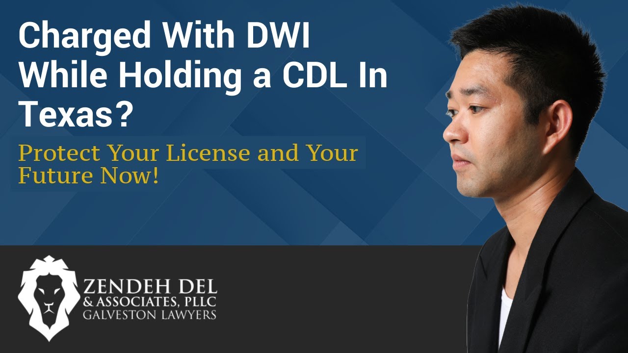Charged With DWI While Holding a CDL In Texas? Protect Your License and ...