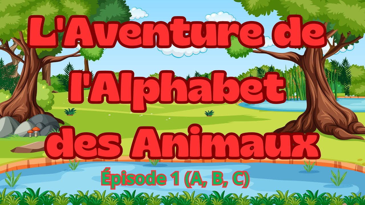 L'Aventure de l'Alphabet des Animaux Épisode 1 (A B et C) - YouTube