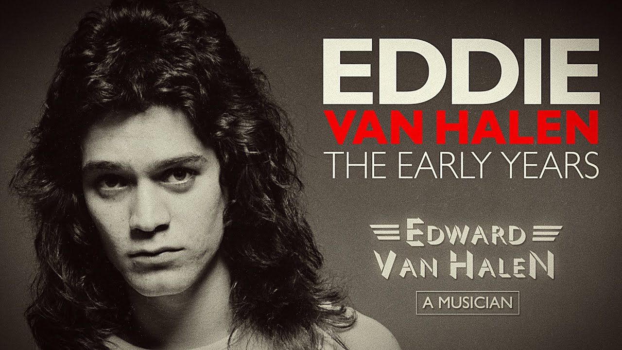 EDDIE VAN HALEN EARLY YEARS DOCUMENTARY | Edward Van Halen: A Musician ...