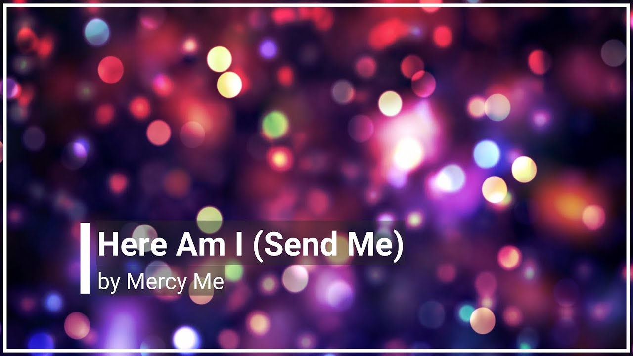 Here Am I (Send Me) Mercy Me with Lyrics (4K) - YouTube
