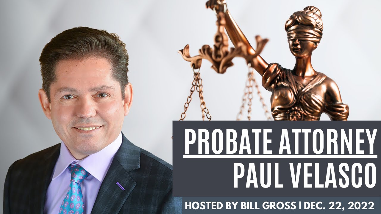 Attorney Paul Velasco on Probate Weekly with Bill Gross - YouTube