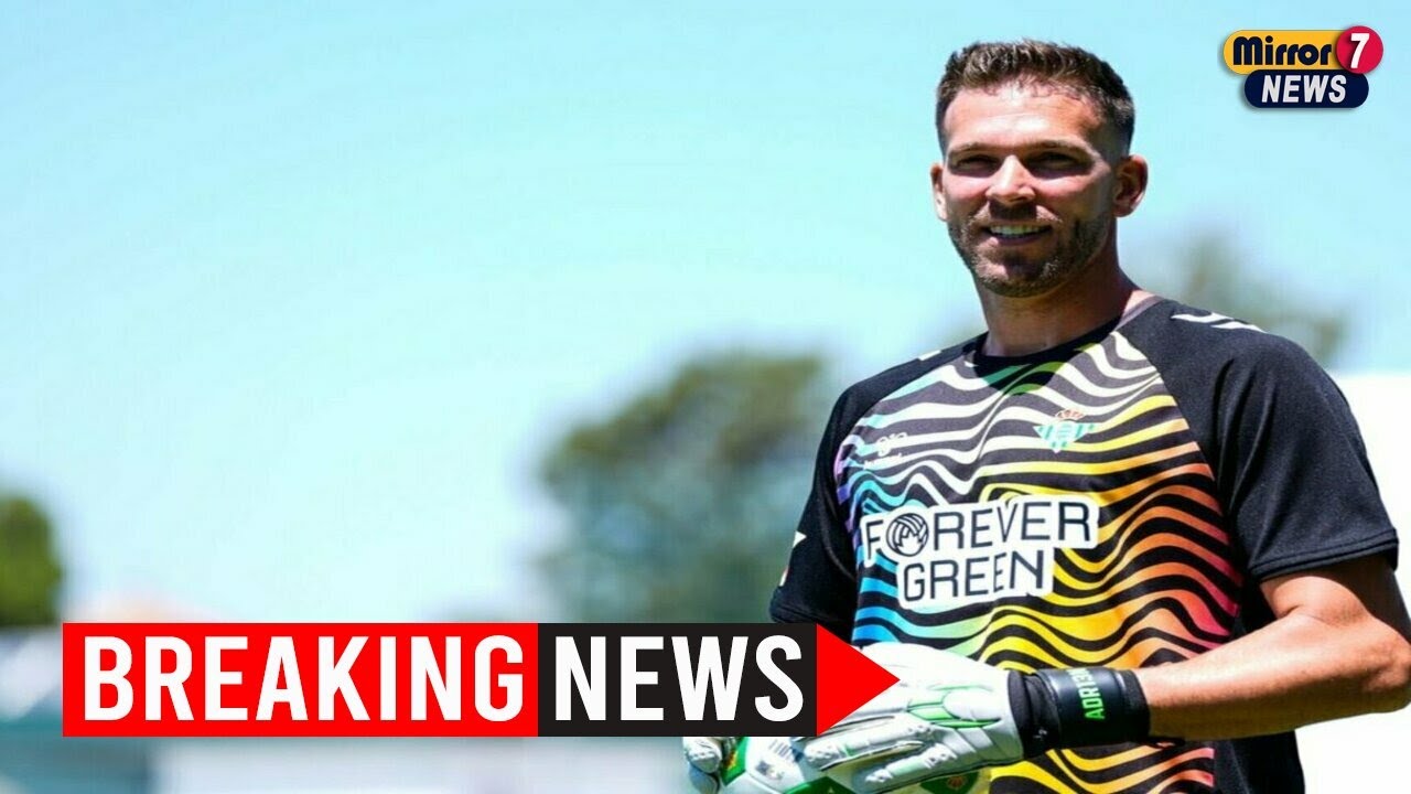 Adrian Reflects on Reuniting with Liverpool Ahead of Real Betis ...