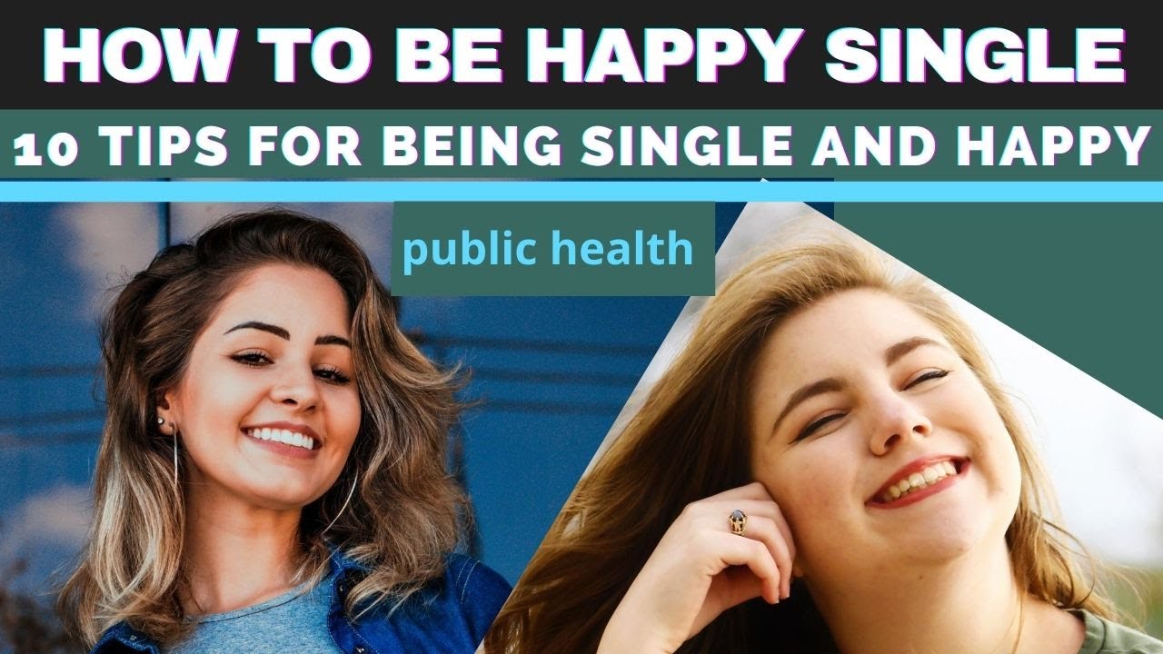 how to be happy single | 10 Tips For Being Single And Happy | public ...