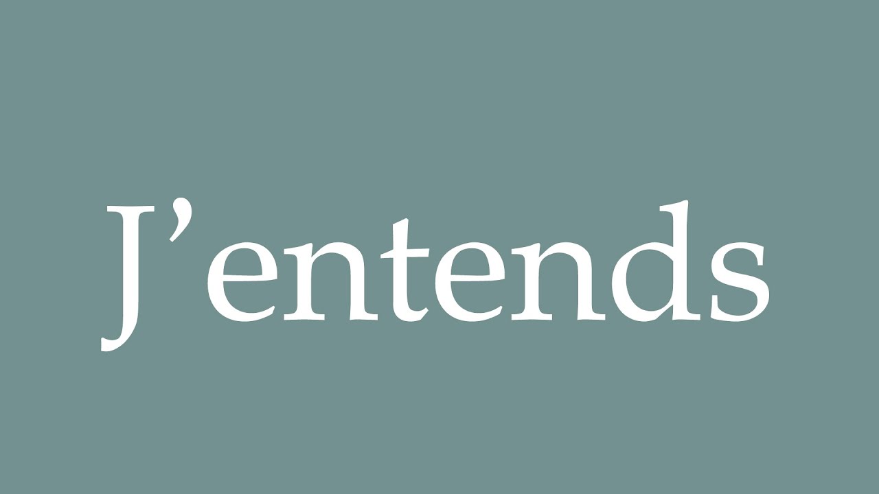 How to Pronounce ''J'entends'' Correctly in French - YouTube