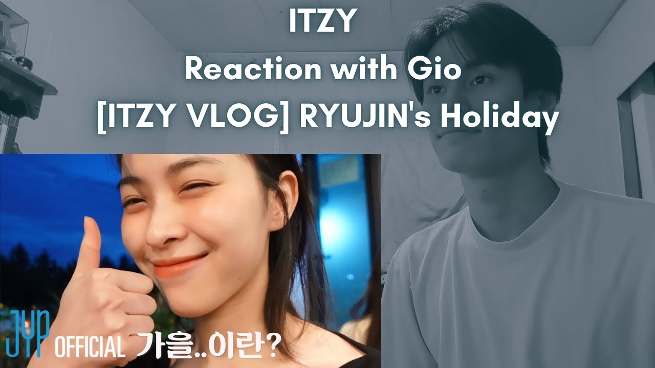 ITZY Reaction with Gio [ITZY VLOG] RYUJIN's Holiday - YouTube