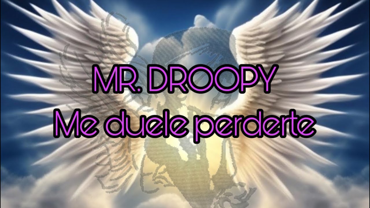 ME DUELE PERDERTE , MR. DROOPY - YouTube