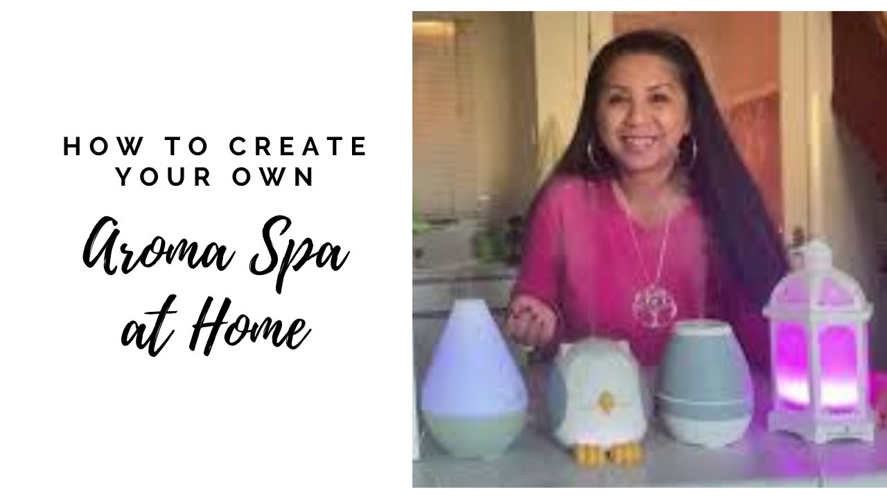 HOW TO CREATE YOUR OWN AROMA SPA AT HOME - YouTube