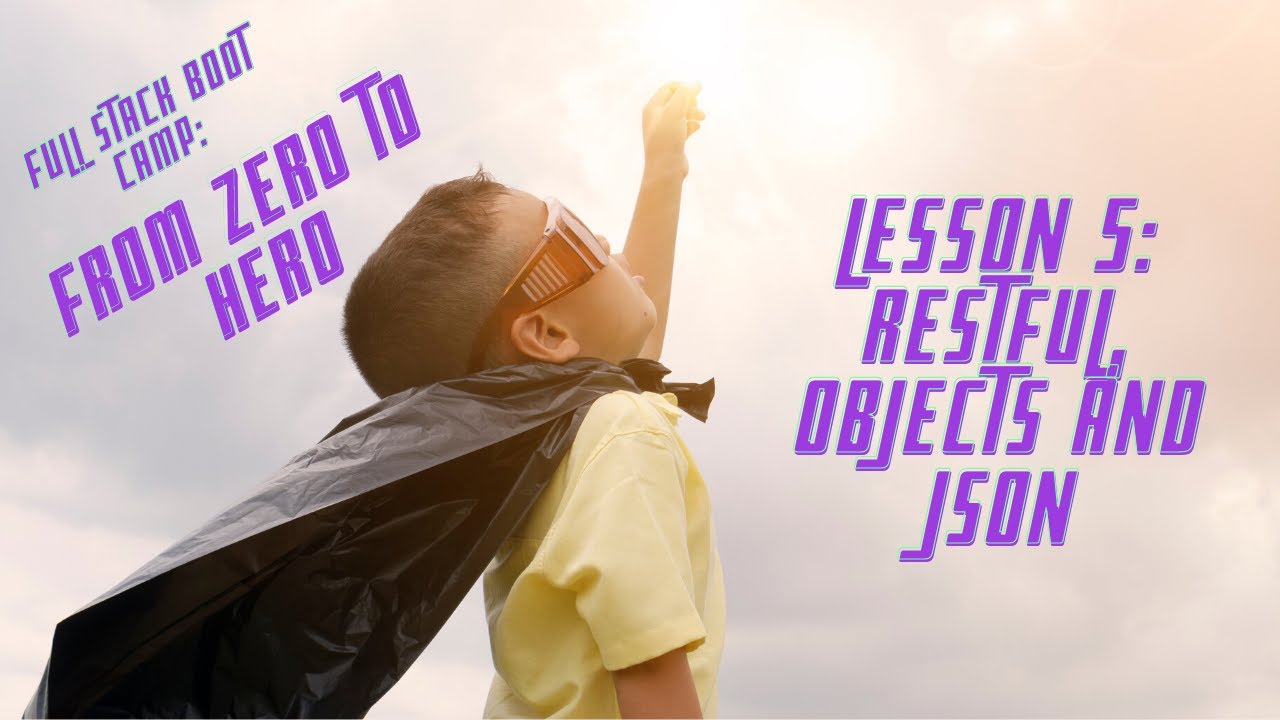 From Zero To Hero. Lesson 5: RESTful, objects and JSON - YouTube