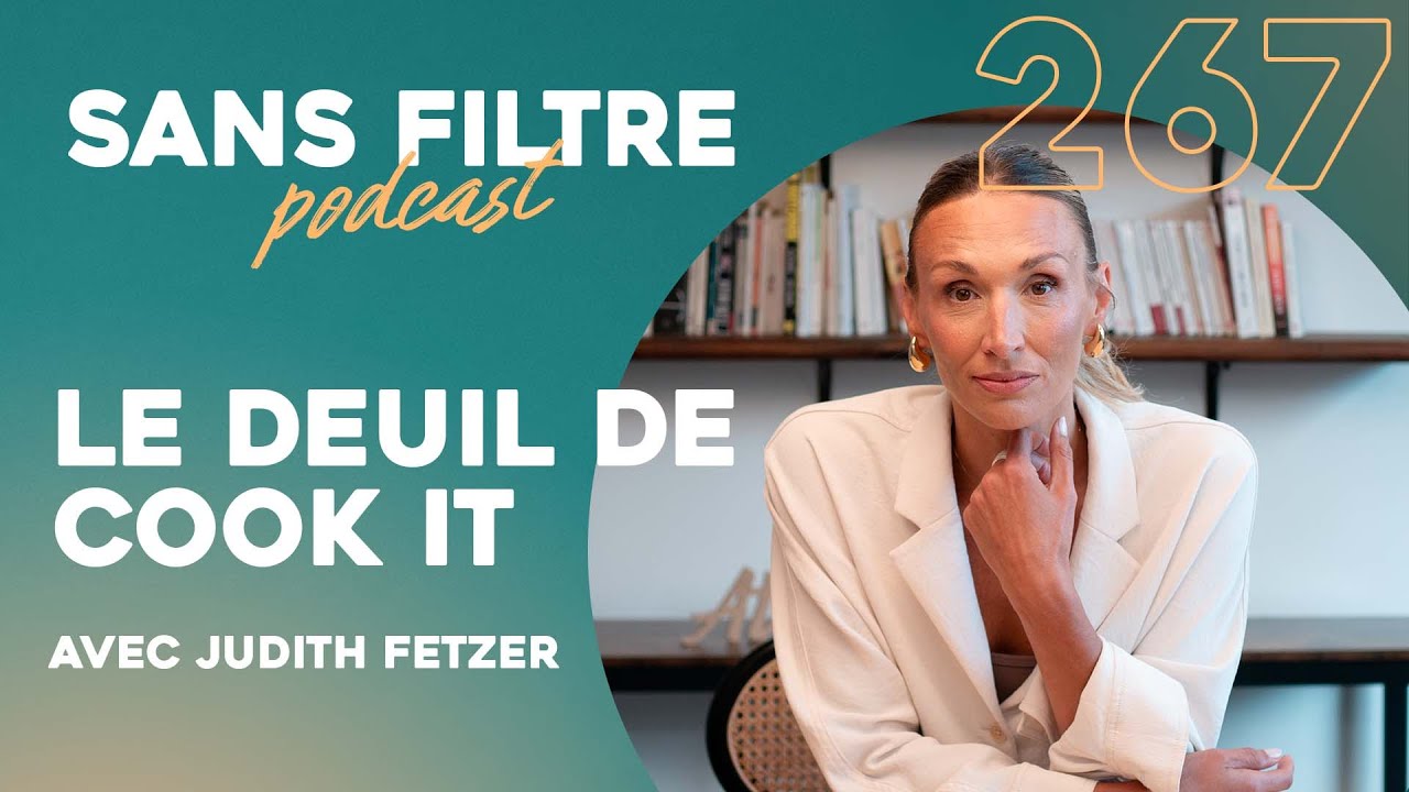 Sans Filtre #267 - Le deuil de Cook it avec Judith Fetzer - YouTube