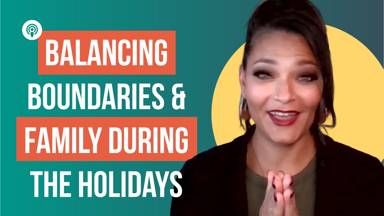 Balancing Boundaries & Family During The Holidays - YouTube