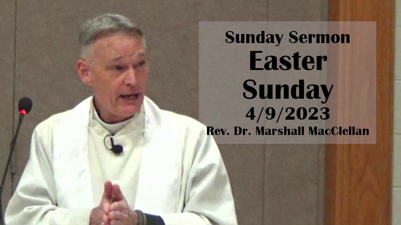 Sunday Sermon - Easter Sunday (4/9/2023) - Rev. Dr. Marshall MacClellan ...