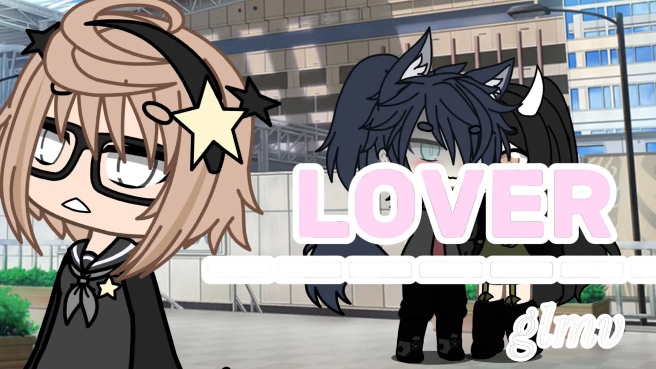 lover 💘 (glmv) #gachalife #fyp #subscribe #glmv #glmm - YouTube