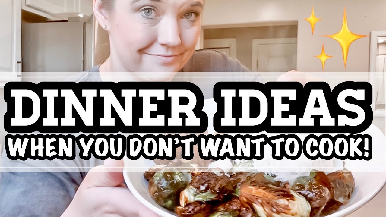 DINNER IDEAS WHEN YOU DON'T FEEL LIKE COOKING | HOW TO MAKE DINNER ...