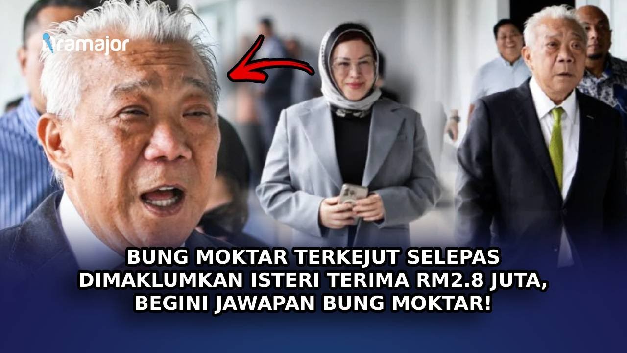 BUNG MOKTAR Terkejut Selepas Dimaklumkan Isteri Terima RM2.8 Juta ...