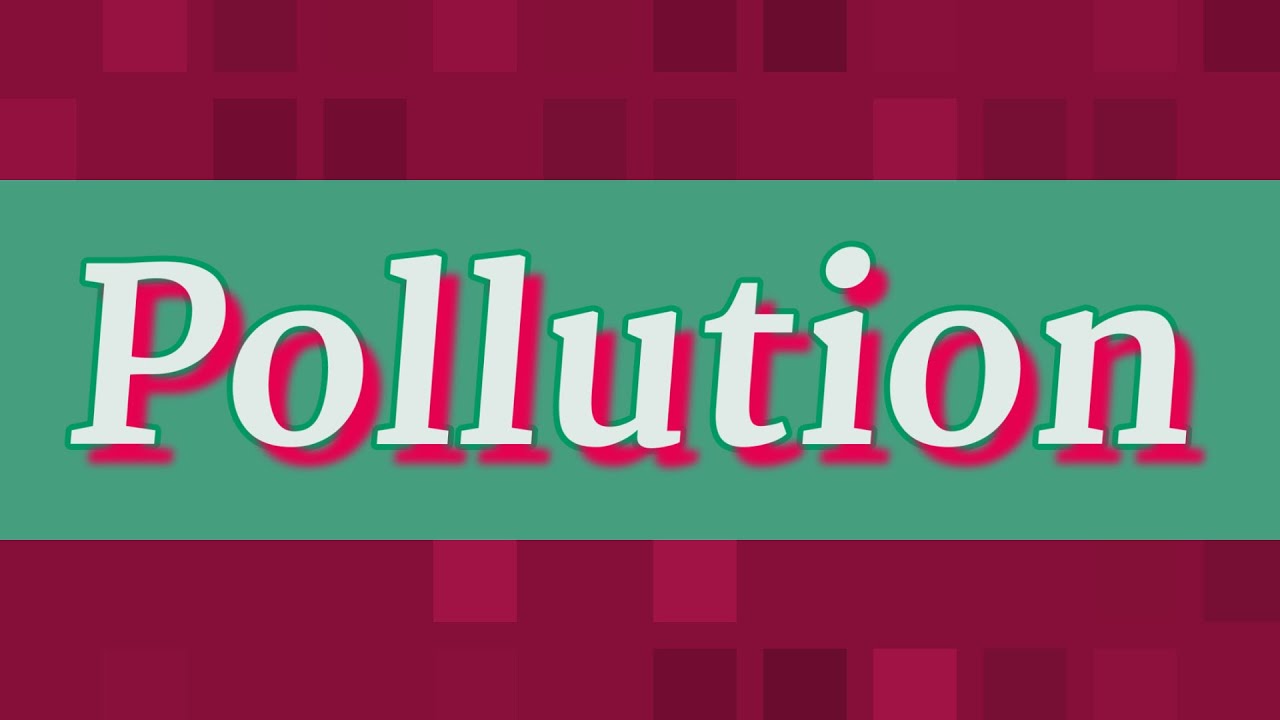 POLLUTION pronunciation • How to pronounce POLLUTION - YouTube