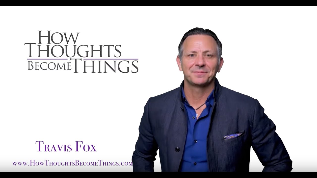 How Thoughts Become Things - Travis Fox - YouTube