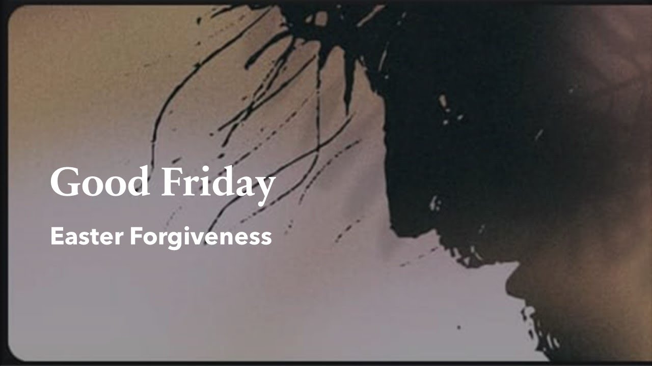 Good Friday - Easter Forgiveness - YouTube