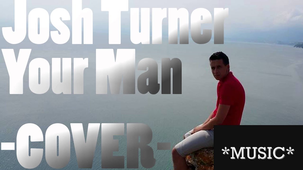 Josh Turner - Your Man (COVER) - YouTube