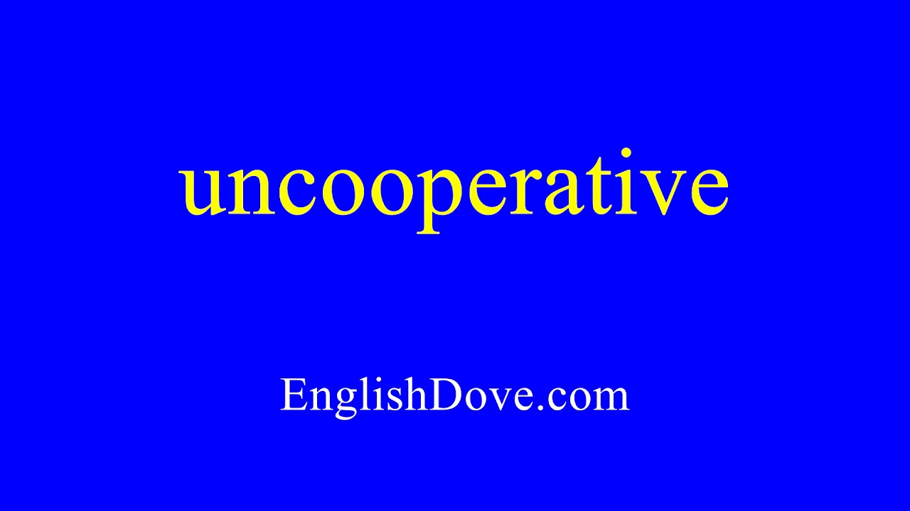 How to pronounce uncooperative in American English. - YouTube