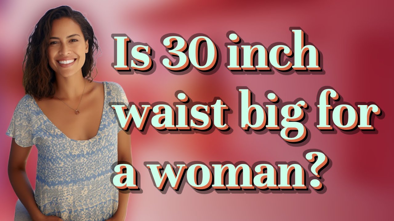 Is 30 inch waist big for a woman? - YouTube