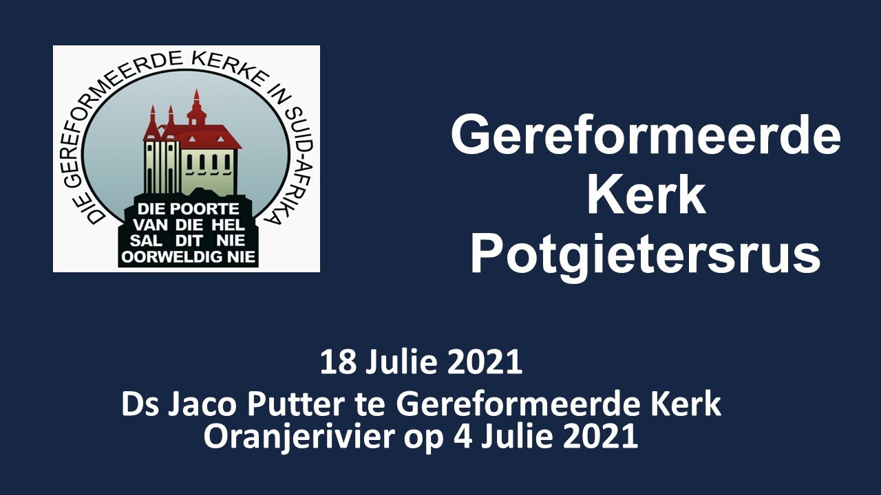 Preek vir Sondag 18 Julie Ds Jaco Putter (Opgeneem deur Gereformeerde ...