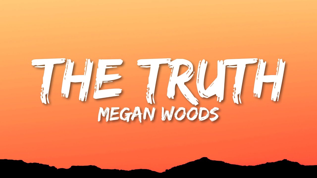 Megan Woods - The Truth (Lyrics) - YouTube