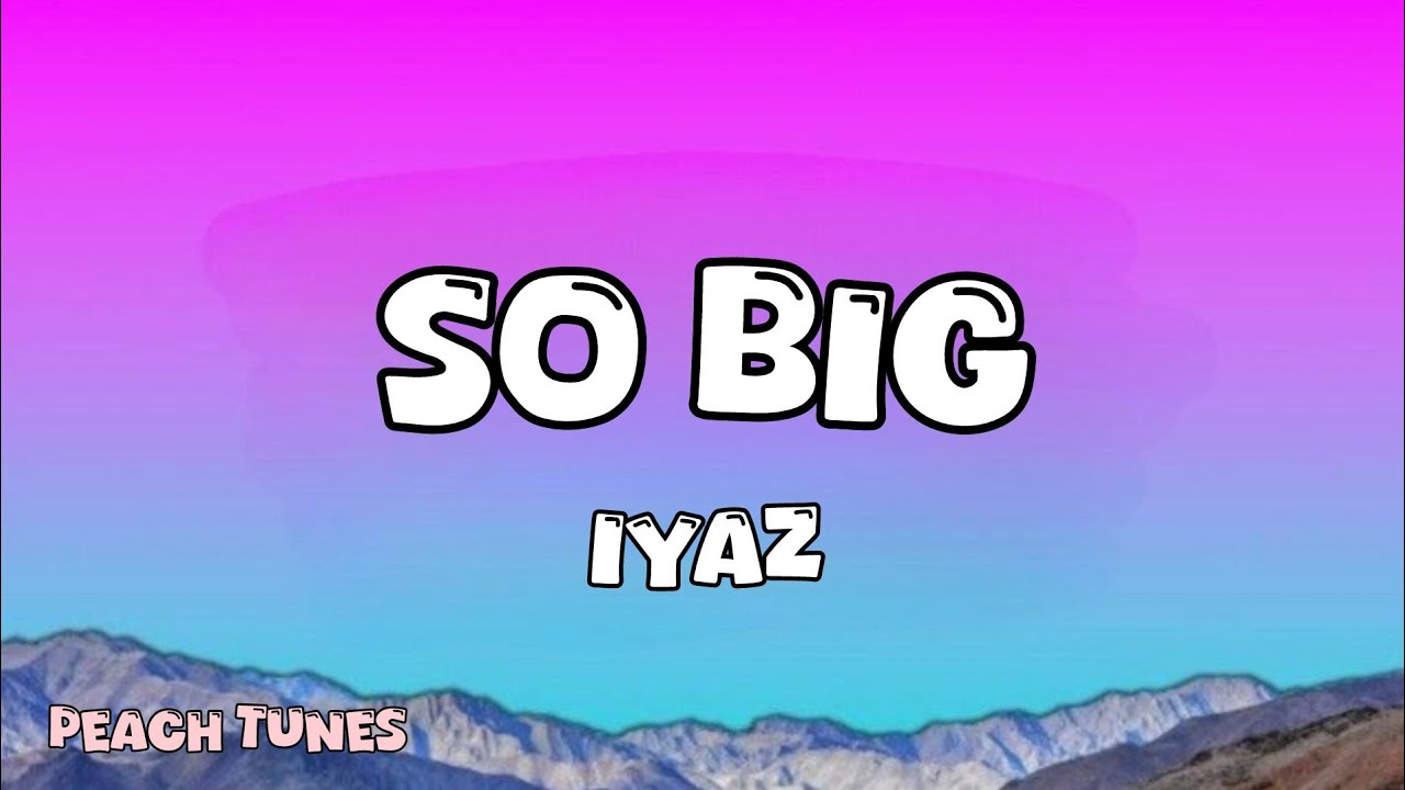 Iyaz - So Big (Lyrics) 🍑 - YouTube