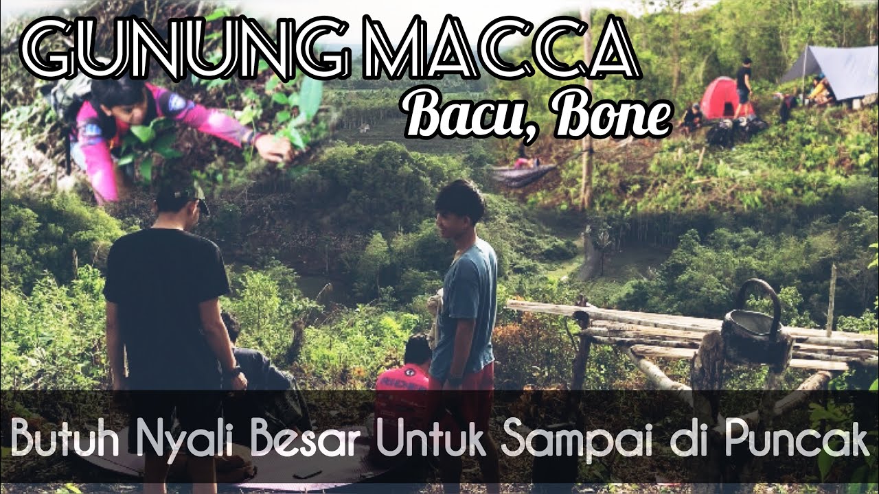 Gunung Macca Bacu Bone | Butuh Nyali Besar Untuk Sampai di Puncak ...