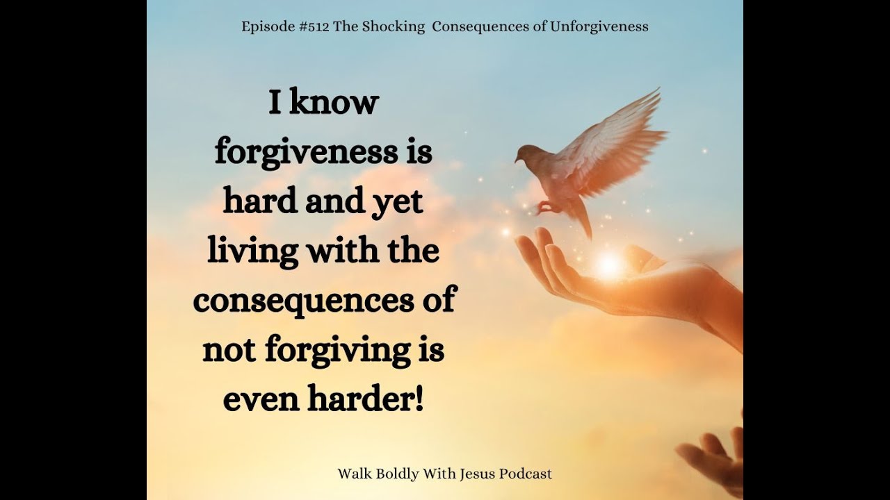 Episode #512 The Shocking Consequences of Unforgiveness - YouTube