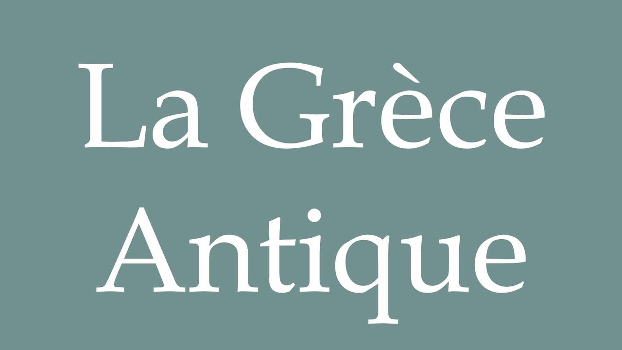 How to Pronounce ''La Grèce Antique'' (Ancient Greece) Correctly in ...