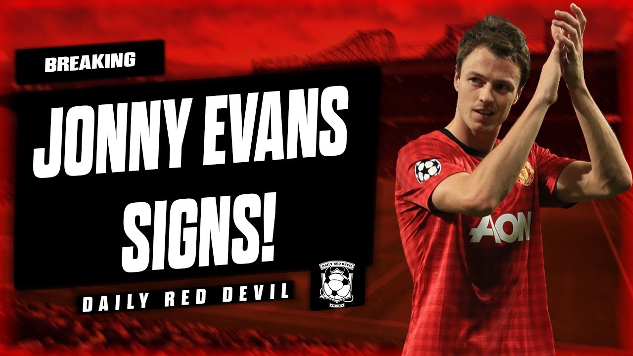 BREAKING! Jonny Evans SIGNS For Manchester United! - YouTube