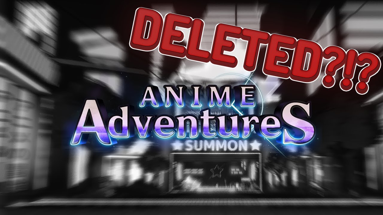 ANIME ADVENTURES GOT DELETED?!?! - YouTube