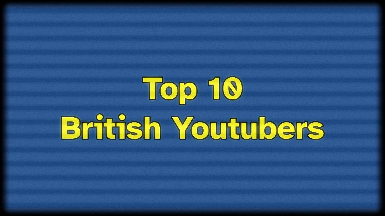 top 10 british youtubers - YouTube