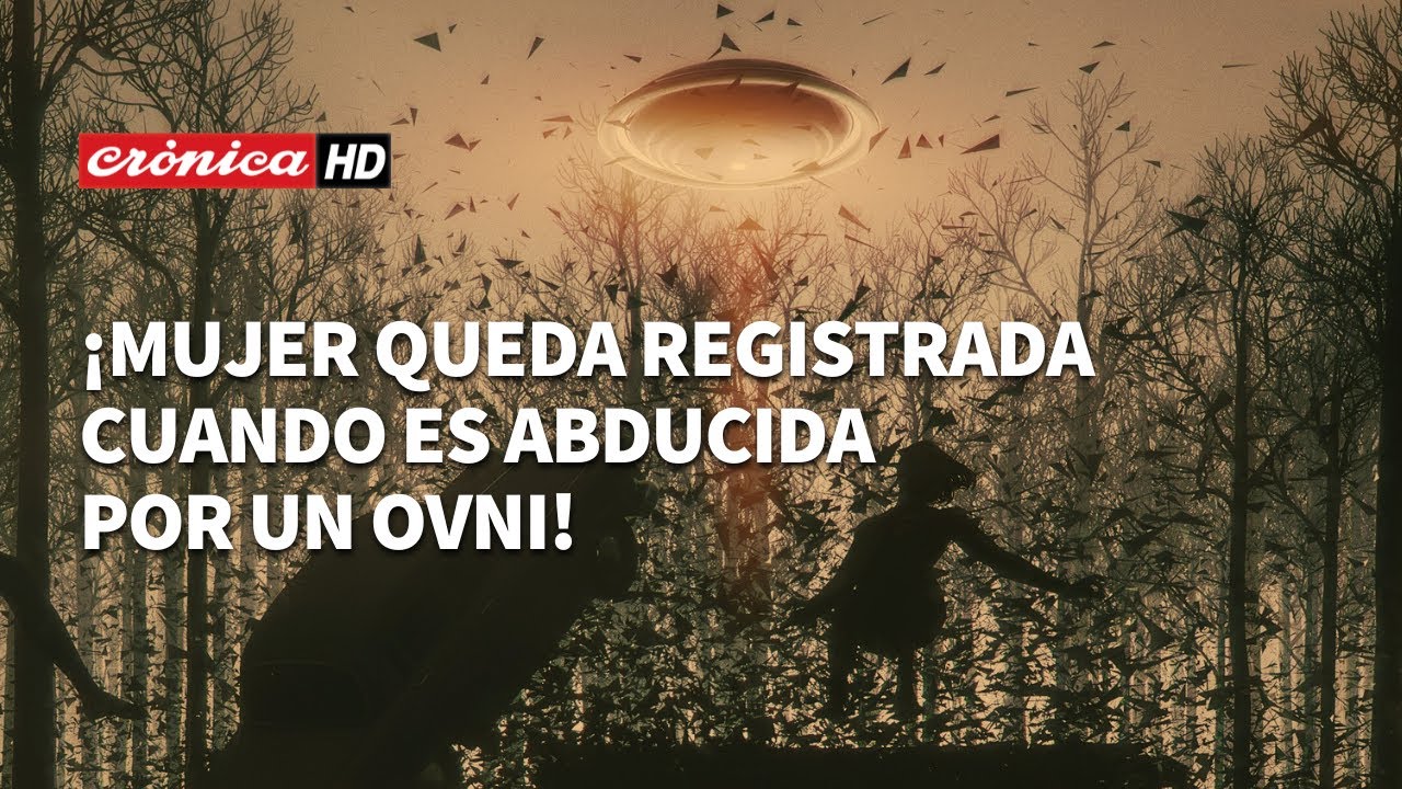 ¡Mujer queda registrada cuando es abducida por un OVNI! - YouTube
