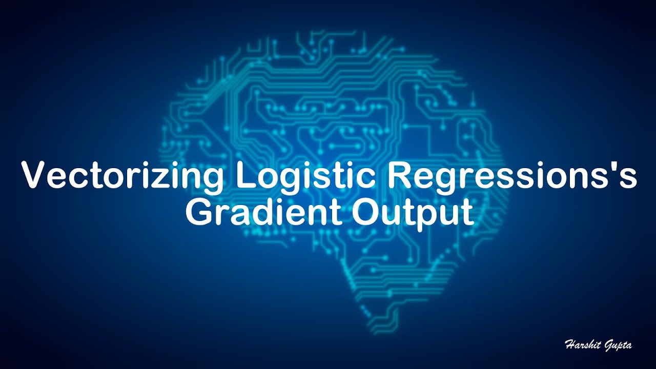 Vectorizing Logistic Regressions Gradient Output Neural Networks And Deep Learning Youtube