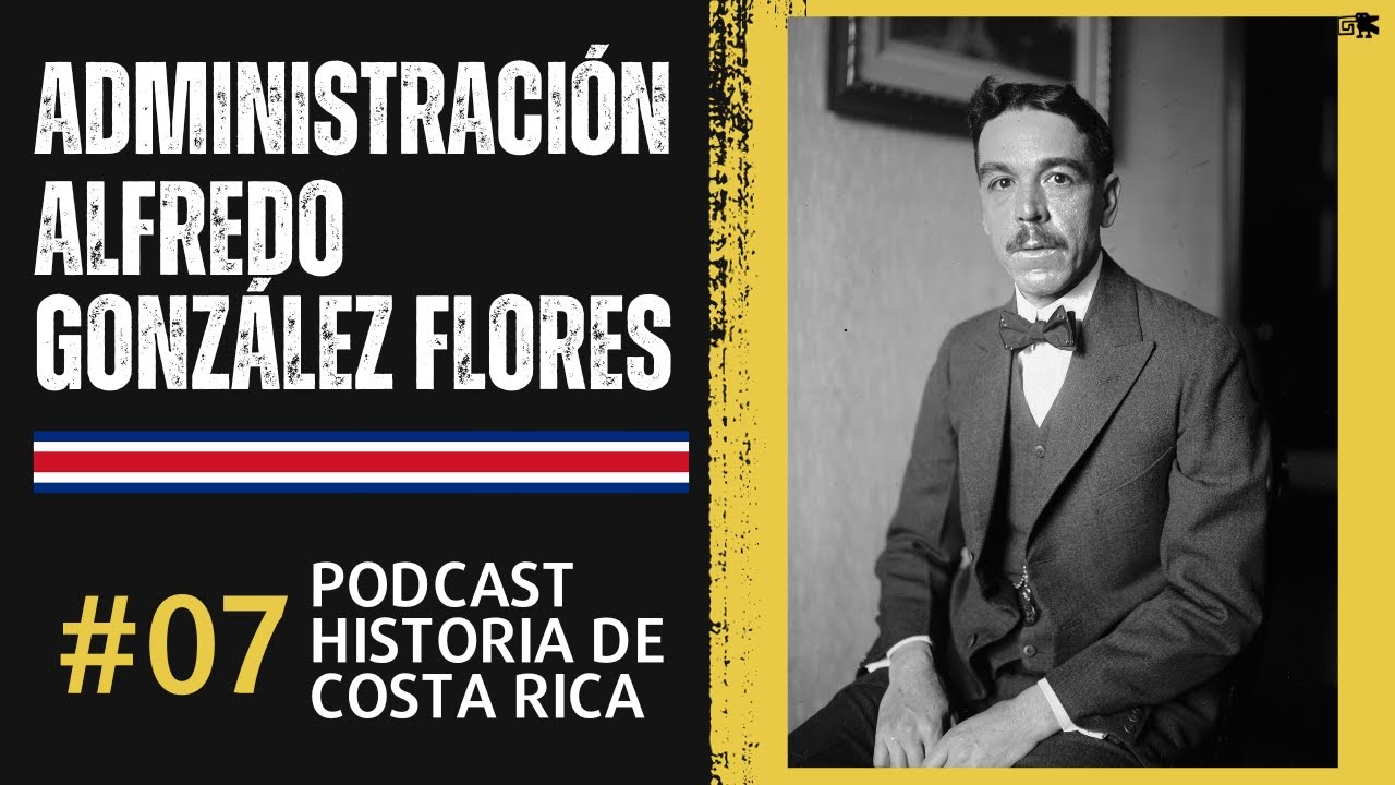 Ep. 7 - Alfredo González Flores, el PRESIDENTE incomprendido con ...