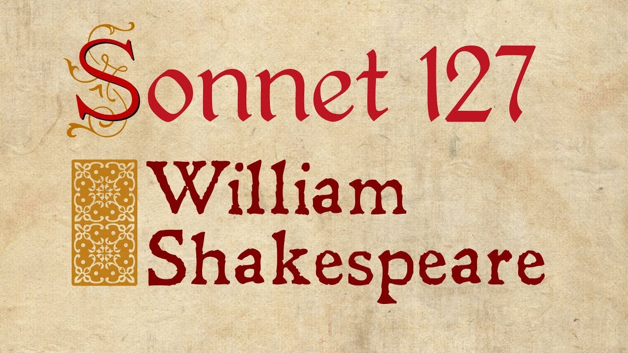 Shakespeare Sonnet 127 - In the old age black was not counted fair ...