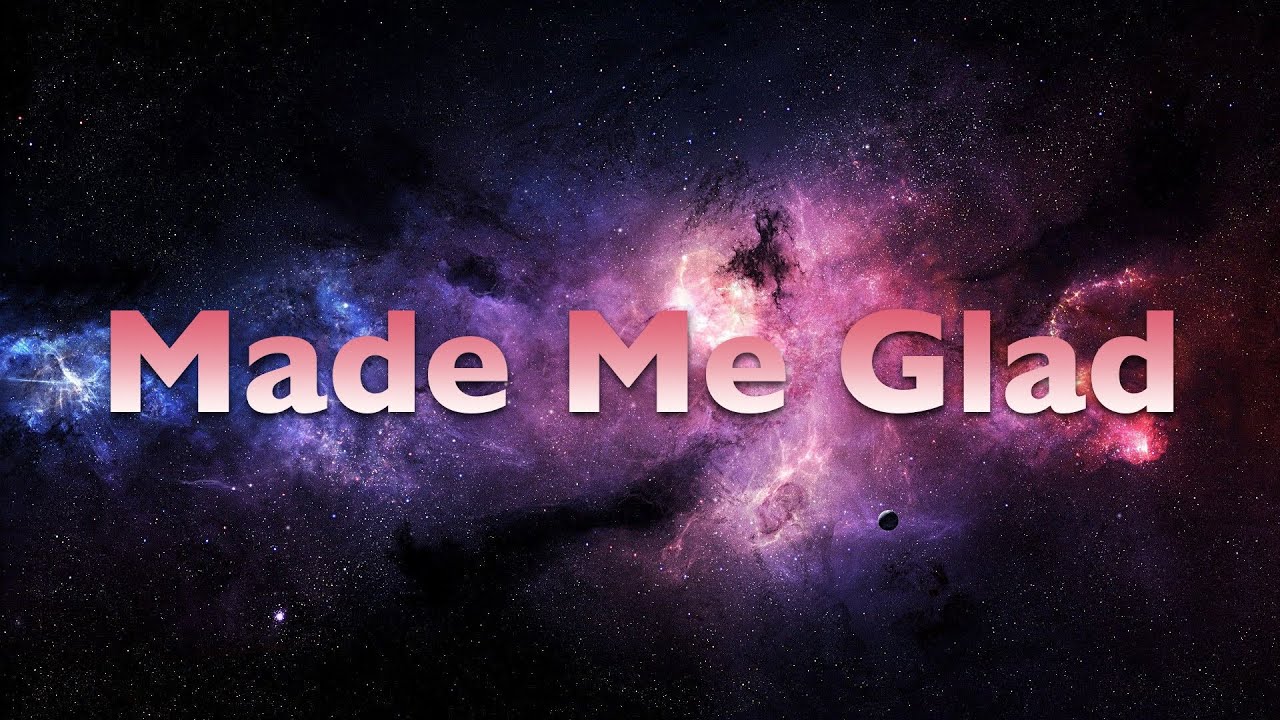 Made Me Glad - YouTube