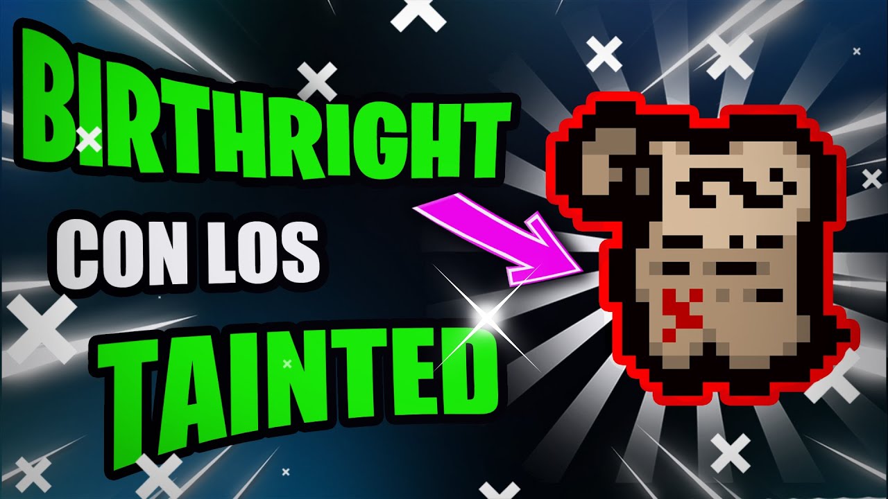 los EFECTOS de BIRTHRIGHT con los TAINTED - THE BINDING OF ISAAC GUIA ...