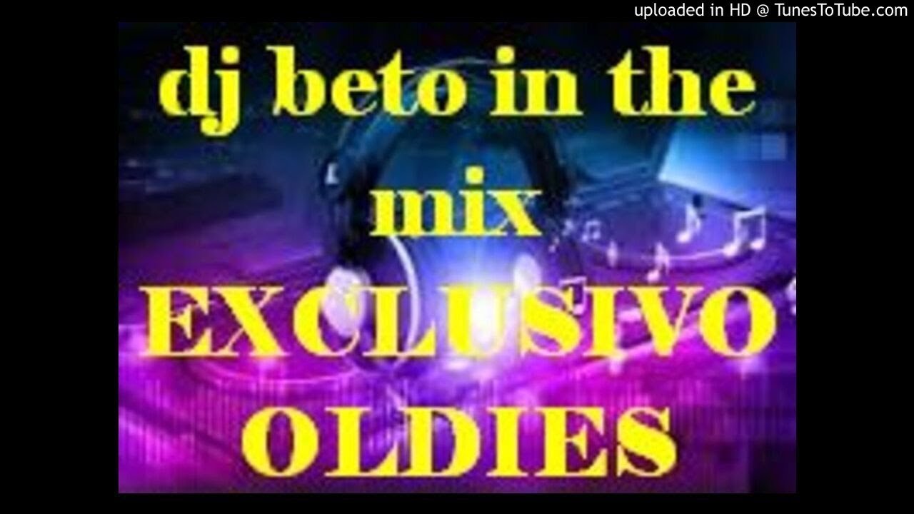 dj beto in the mix exclusivo oldies - YouTube