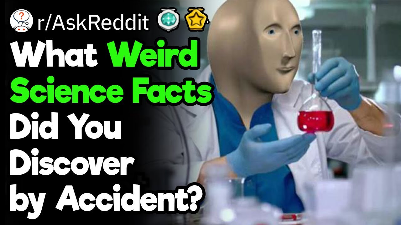 What Strange Science Things Have You Discovered Firsthand, by Accident ...