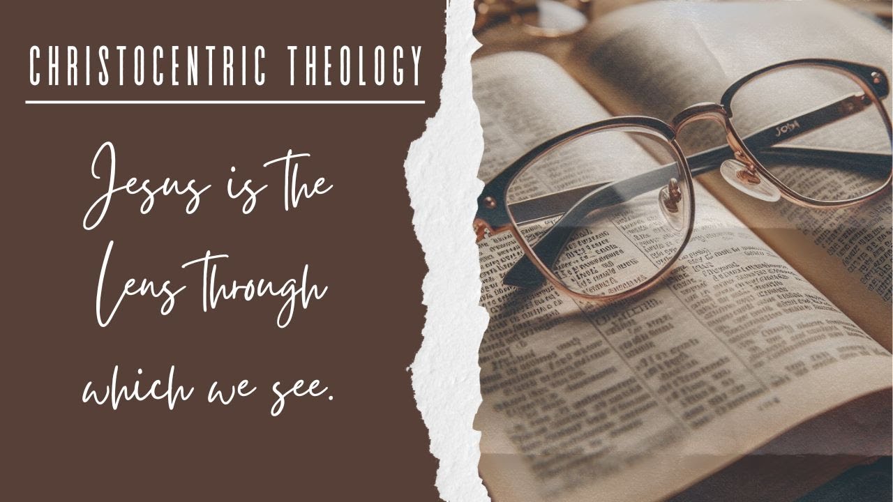 Christocentric Theology: Jesus is the Lens through which we see. - YouTube