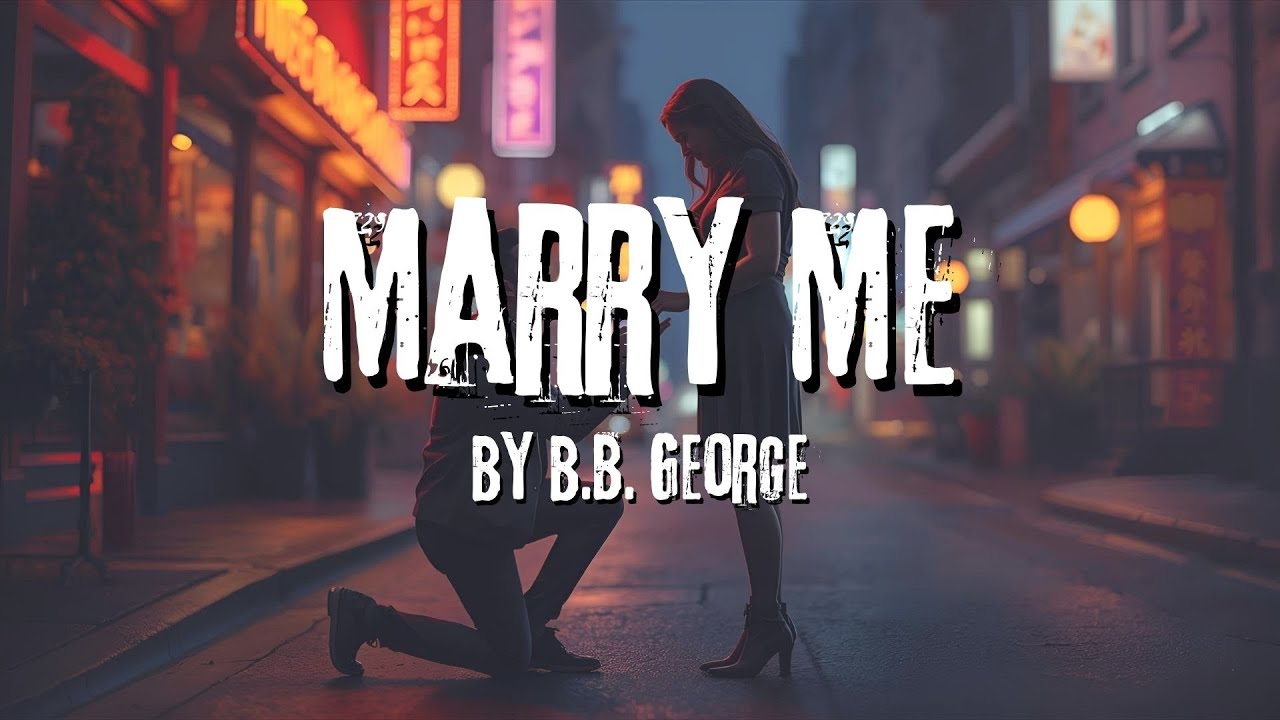Marry Me - Song About Proposing (Lyric Video) by B.B. George - YouTube
